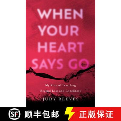 【3-4周达】When Your Heart Says Go : My Year of Traveling Beyond Loss and Loneliness [9781647425630]