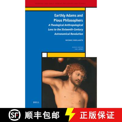 预订 Earthly Adams and Pious Philosophers: A Theological Anthropological Lens to the Sixteenth-Centur... [9789004349018]
