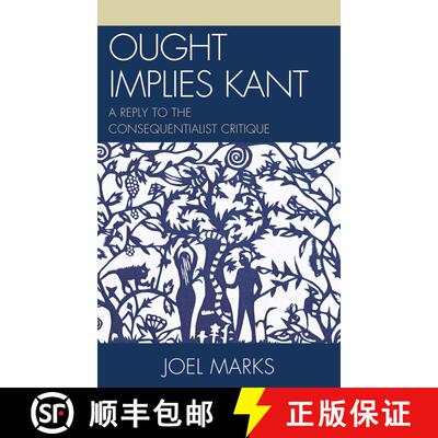 【3-4周达】精装 Ought Implies Kant : A Reply to the Consequentialist Critique [9780739128770]