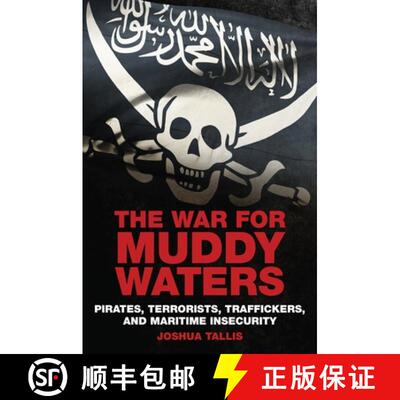 【3-4周达】The War for Muddy Waters : Pirates, Terrorists, Traffickers, and Maritime Insecurity [9781612516592]