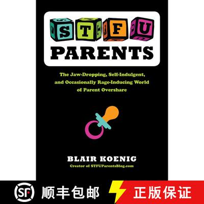 【3-4周达】STFU, Parents: The Jaw-Dropping, Self-Indulgent, and Occasionally Rage-Inducing World of P... [9780399159763]