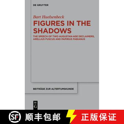 【3-4周达】精装 Figures in the Shadows – The Speech of Two Augustan–Age Declaimers, Arellius Fuscus... [9783110306187]