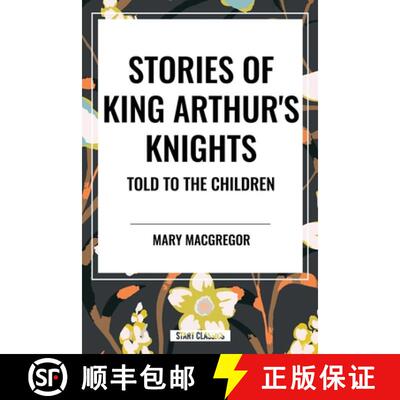 【3-4周达】精装 Stories of King Arthur's Knights Told to the Children by Mary MacGregor [9798880912124]