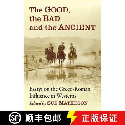 【3-4周达】The Good, the Bad and the Ancient : Essays on the Greco-Roman Influence in Westerns [9781476667645]