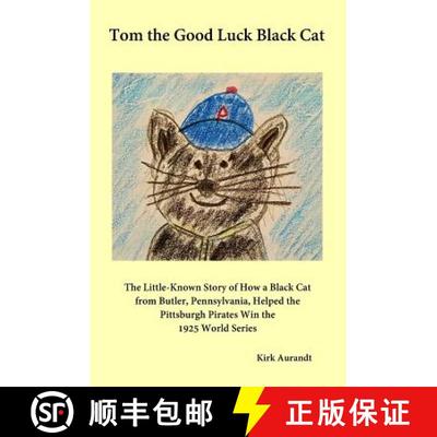 【3-4周达】Tom the Good Luck Black Cat: The Little-Known Story of How a Black Cat from Butler, Pennsy... [9780692803806]