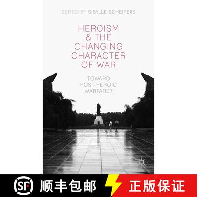 【3-4周达】精装 Heroism and the Changing Character of War: Toward Post-Heroic Warfare? [9781137362520]