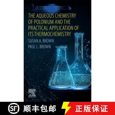 【3-4周达】The Aqueous Chemistry of Polonium and the Practical Application of its Thermochemistry [9780128193082]