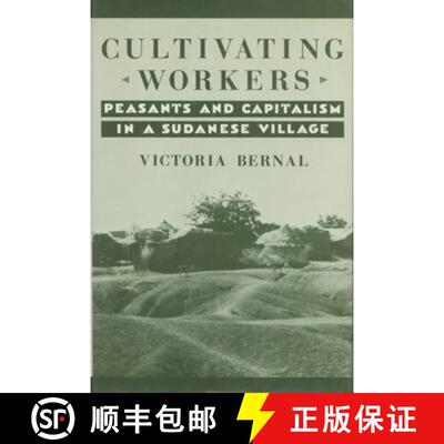 【3-4周达】精装 Cultivating Workers : Peasants and Capitalism in a Sudanese Village [9780231071727]