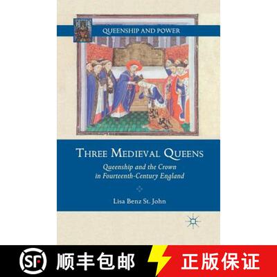 【3-4周达】Three Medieval Queens : Queenship and the Crown in Fourteenth-Century England (1st ed. 201... [9781349294831]