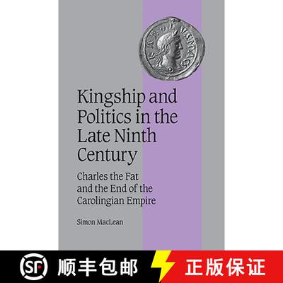 【3-4周达】Kingship and Politics in the Late Ninth Century: Charles the Fat and the End of the Caroli... [9780521044455]