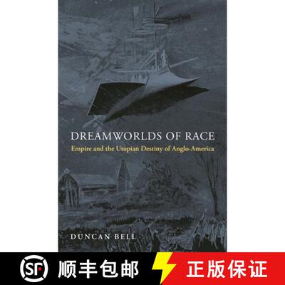 现货 种族梦幻乡 精装 Dreamworlds of Race: Empire and the Utopian Destiny of Anglo-America [9780691194011]