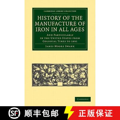 【3-4周达】History of the Manufacture of Iron in All Ages: And Particularly in the United States from... [9781108026840]
