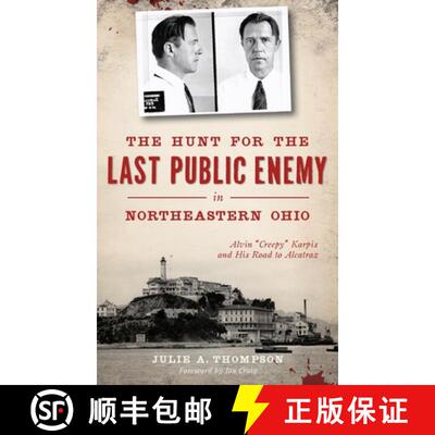 【3-4周达】精装 The Hunt for the Last Public Enemy in Northeastern Ohio: Alvin creepy Karpis and His ... [9781540238467]