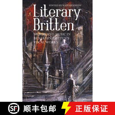 【3-4周达】精装 Literary Britten - Words and Music in Benjamin Britten`s Vocal Works: Words and Music... [9781783272853]