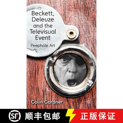 【3-4周达】精装 Beckett, Deleuze and the Televisual Event: Peephole Art [9781137014351]