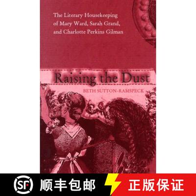 【3-4周达】精装 Raising the Dust: The Literary Housekeeping of Mary Ward, Sarah Grand, and Charlotte ... [9780821415863]