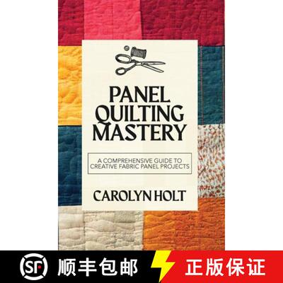 【3-4周达】Panel Quilting Mastery: A Comprehensive Guide to Creative Fabric Panel Projects [9789493212589]