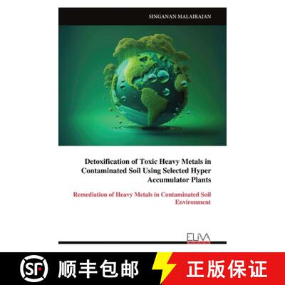 【3-4周达】Detoxification of Toxic Heavy Metals in Contaminated Soil Using Selected Hyper Accumulator... [9789999329941]