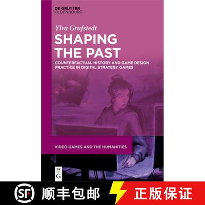 【3-4周达】精装 Shaping the Past – Counterfactual History and Game Design Practice in Digital Strate... [9783110692259]