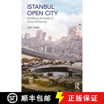 【3-4周达】精装 Istanbul, Open City: Exhibiting Anxieties of Urban Modernity [9781409422112]