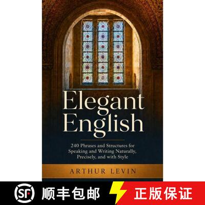 【3-4周达】Elegant English: 240 Phrases and Structures for Speaking and Writing Naturally, Precisely,... [9781068000096]