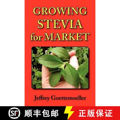 【3-4周达】Growing Stevia for Market: Farm, Garden, and Nursery Cultivation of the Sweet Herb, Stevia... [9780978629359]