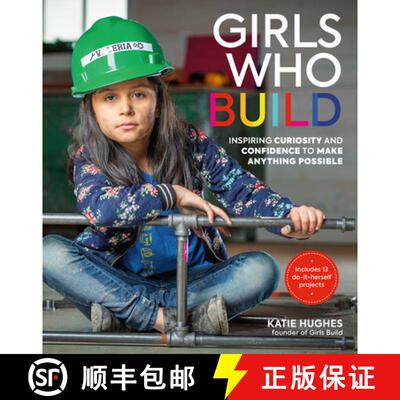 【3-4周达】精装 Girls Who Build: Inspiring Curiosity and Confidence to Make Anything Possible [9780762467211]