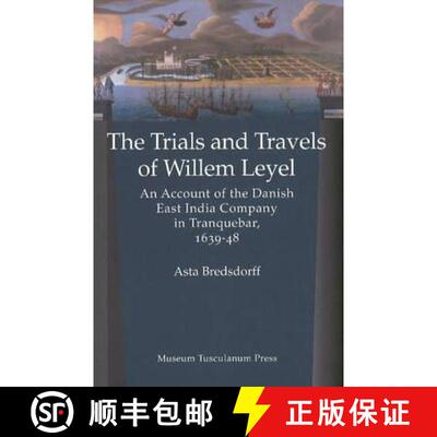 【3-4周达】Trials & Travels of Willem Leyel: An Account of the Danish East India Company in Tranqueba... [9788763530231]