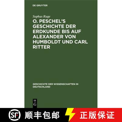 【3-4周达】精装 O. Peschel's Geschichte Der Erdkunde Bis Auf Alexander Von Humboldt Und Carl Ritter [9783486724288]