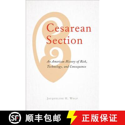 【3-4周达】Cesarean Section – An American History of Risk, Technology, and Consequence [9781421425528]
