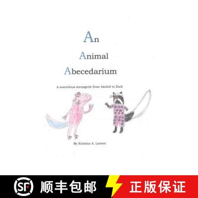 【3-4周达】An Animal Abecedarium: A marvelous menagerie from AXOLOTL to ZORIL [9781597131773]