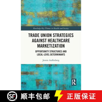 【3-4周达】Trade Union Strategies against Healthcare Marketization: Opportunity Structures and Local-... [9781032043302]