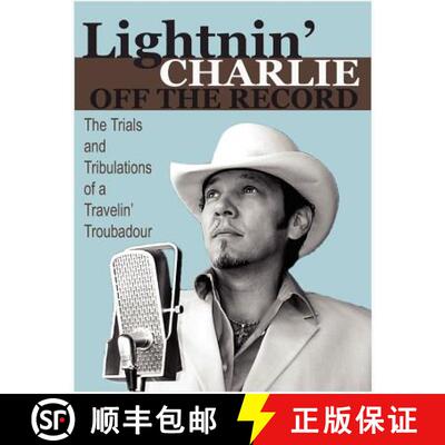 【3-4周达】Lightnin' Charlie Off the Record the Trials and Tribulations of a Travelin' Troubadour Sec... [9781582753201]
