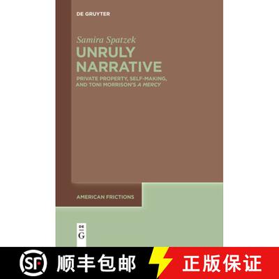 【3-4周达】Unruly Narrative: Private Property, Self-Making, and Toni Morrison’s ›A Mercy‹ [9783111631127]