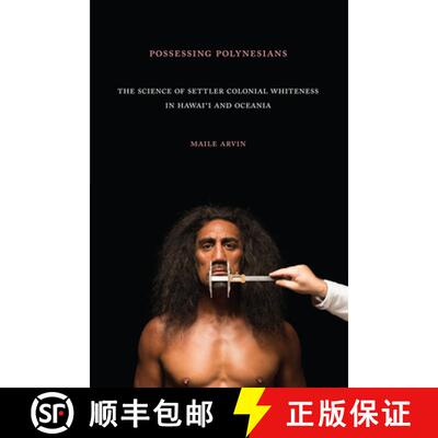 【3-4周达】Possessing Polynesians – The Science of Settler Colonial Whiteness in Hawai`i and Oceania [9781478006336]