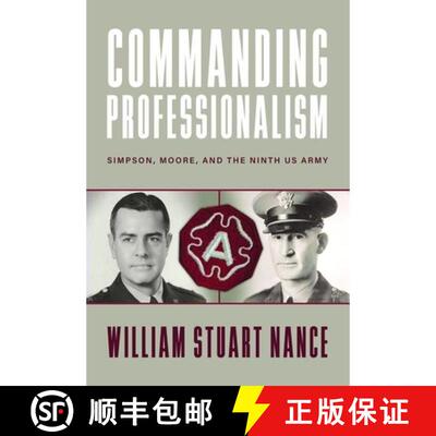 【3-4周达】精装 Commanding Professionalism: Simpson, Moore, and the Ninth US Army [9780813198231]