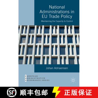 【3-4周达】National Administrations in EU Trade Policy : Maintaining the Capacity to Control [9781349714513]