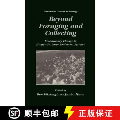 【3-4周达】精装 Beyond Foraging and Collecting : Evolutionary Change in Hunter-Gatherer Settlement Sy... [9780306467530]