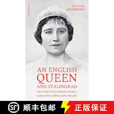 【3-4周达】精装 An English Queen and Stalingrad: The Story of Elizabeth Angela Marguerite Bowes-Lyon ... [9781912894611]