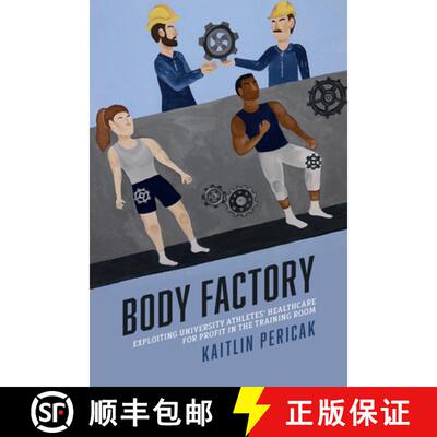 【3-4周达】Body Factory: Exploiting University Athletes' Healthcare for Profit in the Training Room [9781439924945]
