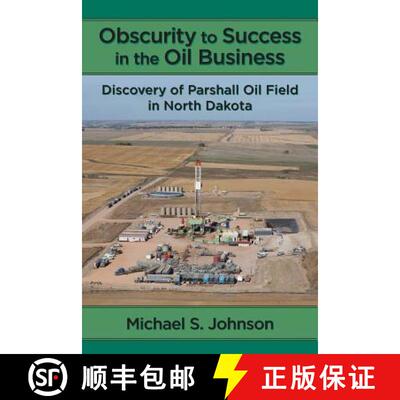 【3-4周达】Obscurity to Success in the Oil Business: Discovery of Parshall Oil Field in North Dakota [9780997508611]
