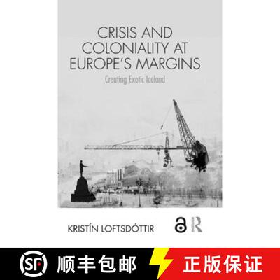 【3-4周达】Crisis and Coloniality at Europe's Margins : Creating Exotic Iceland [9781138497603]