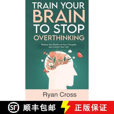 【3-4周达】Train Your Brain to Stop Overthinking: Reduce the Rhythm of Your Thoughts and Control Your... [9781960395375]