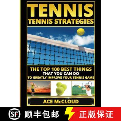 【3-4周达】精装 Tennis: Tennis Strategies: The Top 100 Best Things That You Can Do To Greatly Improve... [9781640484535]