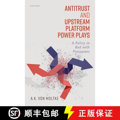 【3-4周达】精装 Antitrust and Upstream Platform Power Plays: A Policy in Bed with Procrustes [9780192873057]