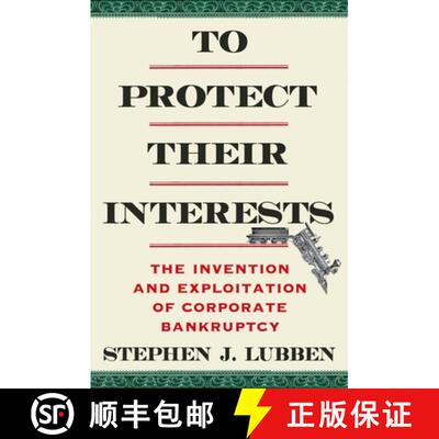 【3-4周达】To Protect Their Interests – The Invention and Exploitation of Corporate Bankruptcy [9780231213110]