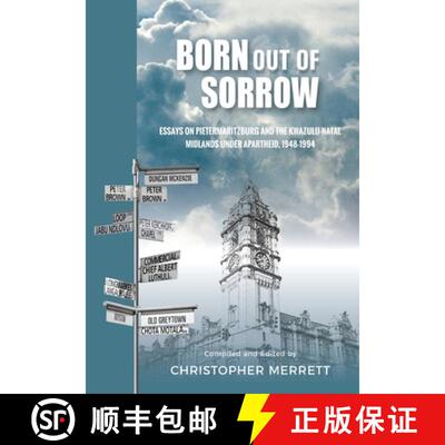 【3-4周达】Born out of Sorrow: Essays on Pietermaritzburg and the KwaZulu-Natal Midlands under Aparth... [9780639804019]