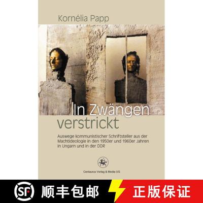 【3-4周达】In Zwängen verstrickt: Auswege kommunistischer Schriftsteller aus der Machtideologie in d... [9783862262557]