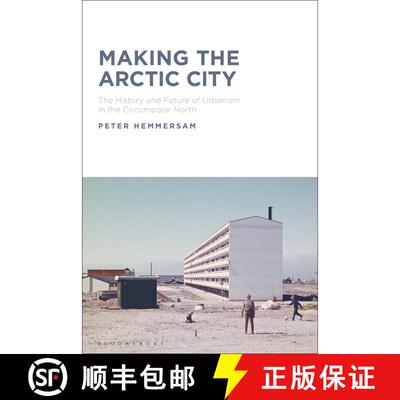 【3-4周达】Making the Arctic City: The History and Future of Urbanism in the Circumpolar North [9781350235861]