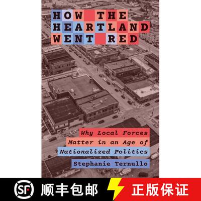 How the Heartland Went Red – Why Local Forces Matter in an Age of Nationalized Politics [9780691249704]